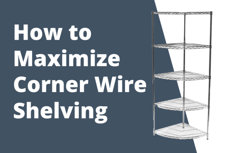 How to Maximize Corner Wire Shelving | The Shelving Store